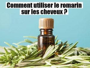 Comment utiliser le romarin sur les cheveux : bienfaits, utilisation et propriétés