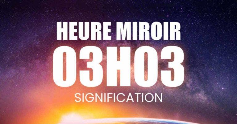 Heure miroir 03h03 : signification en amour, flamme jumelle, carrière ...